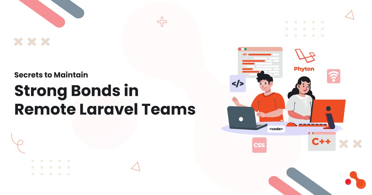 Secrets to Maintain Strong Bonds in Remote Laravel Teams | by Ahmed Ginani | Jun, 2024 | Medium