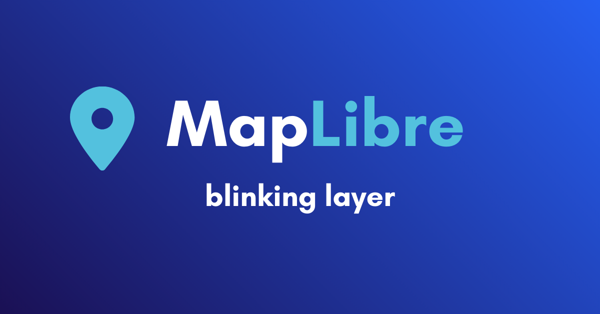 Writing Animations in MapLibre: Implementing a Blinking Layer | by ...
