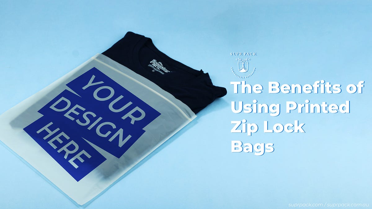 The Benefits of Using Printed Zip Lock Bags | by Suprpack Aus | Medium