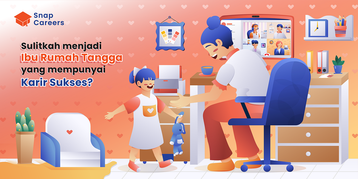 Sulitkah menjadi ibu rumah tangga yang mempunyai karir sukses? | by Snap Careers | Medium