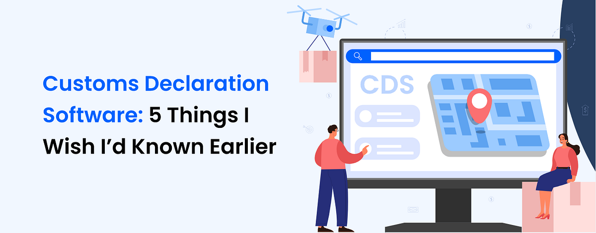 Customs Declaration Software: 5 Things I Wish I’d Known Earlier | by ...
