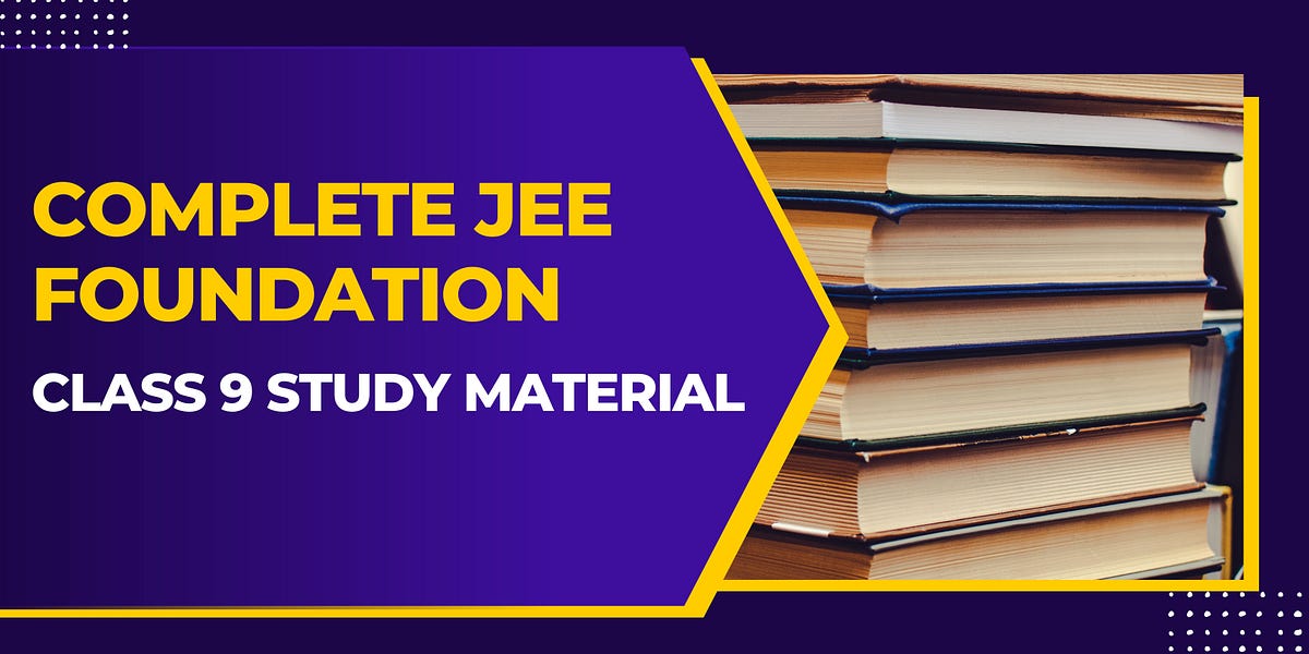 Complete JEE Foundation Class 9 Study Material | by maitri sharma | Medium