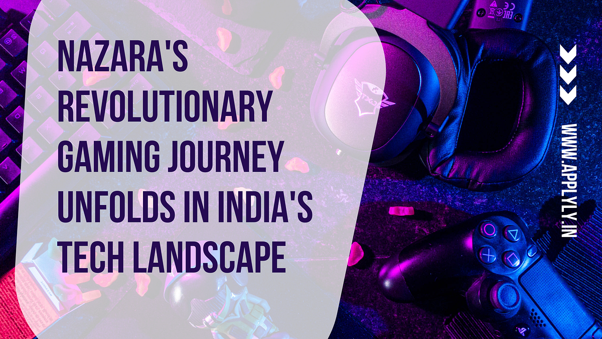 Nazara’s Revolutionary Gaming Journey Unfolds | by Applyly In | Dec ...