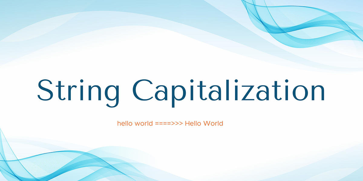 Capitalizing Strings in JavaScript: Different Methods | by Shariar ...