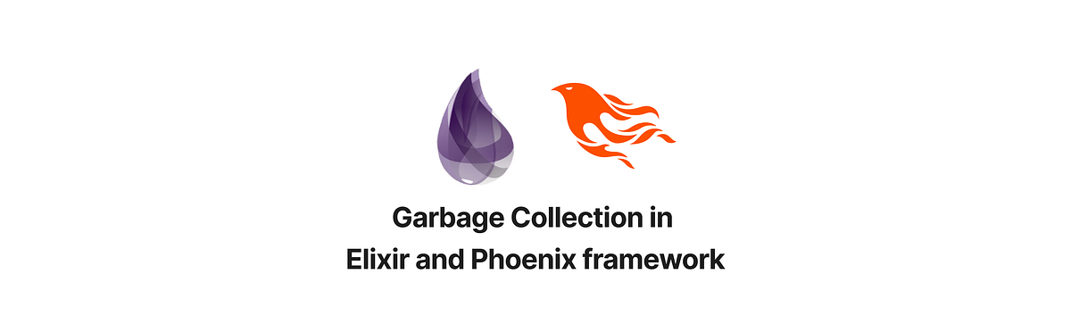 Understanding Garbage Collection in Modern Elixir and Phoenix Framework ...