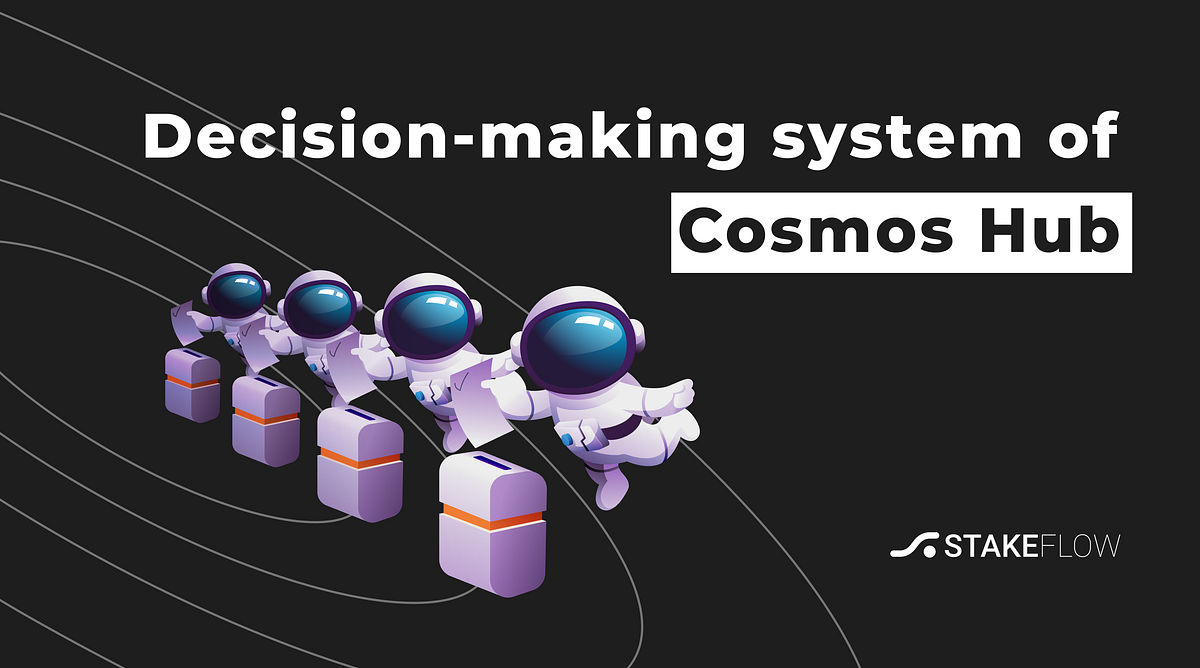Decision-making system of Cosmos Hub | by Stakeflow | Stakeflow