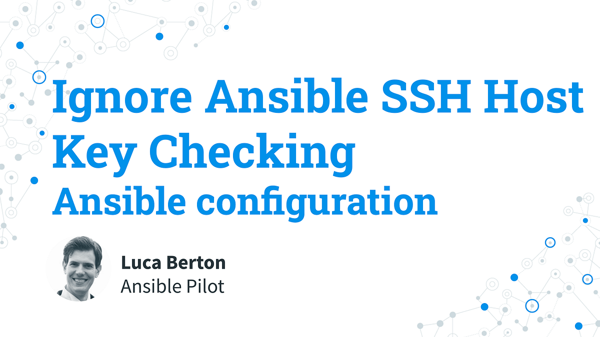 Ignore Ansible SSH Host Key Checking — Ansible configuration | by Luca Berton | AWS Tip