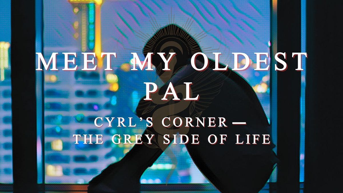 Meet My Oldest Pal. Cyrl’s Corner — The Grey Side of Life | by ...