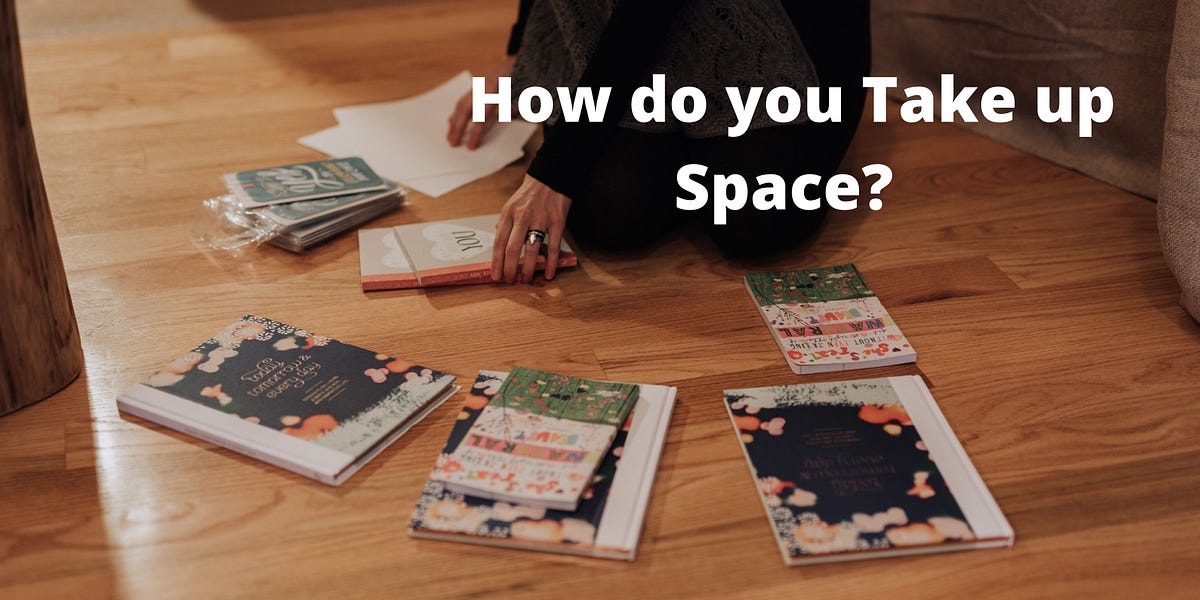 How do you Take up Space?. When was the last time you took up… | by ...