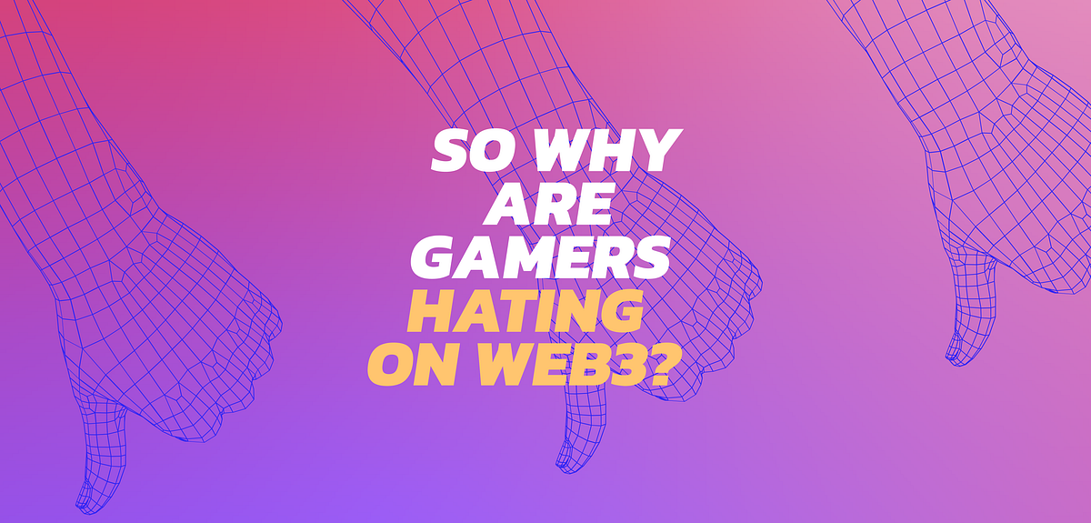 So… Why are Gamers hating on Web3? | by SO-COL | Medium