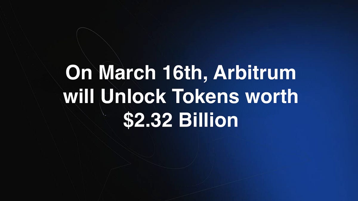 On March 16th, Arbitrum will Unlock Tokens worth $2.32 Billion | by Bohdan Prylepa | Mar, 2024 ...