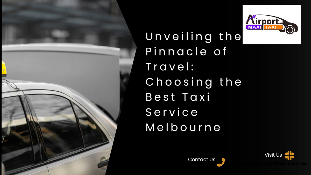 Unveiling the Pinnacle of Travel: Choosing the Best Taxi Service ...