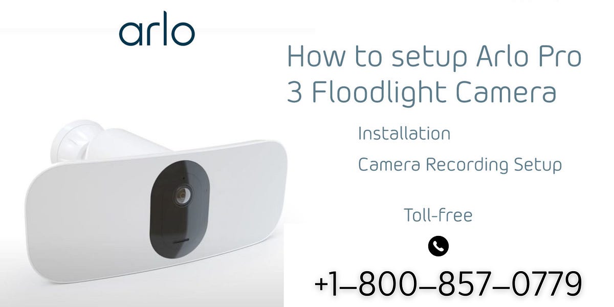 How To Setup Arlo Pro 3 Floodlight Camera | +1–800–857–0779 | by ...