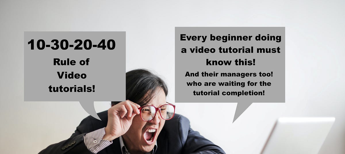 The 10 30 20 40 Rule Of Video Tutorials By Neetish Raj Medium The 10 30 20 40 Rule Of Video Tutorials By Neetish Raj Medium