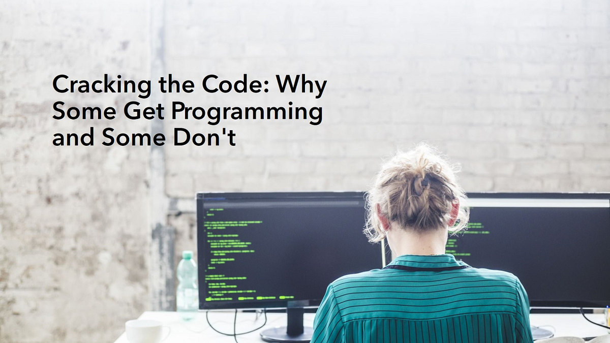 Why do you think some people get it (programming) and some don’t? | by ...