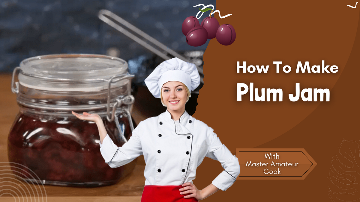 Plum Jam Recipe: How To Make It At Home | by Master Amateur Cook | Medium