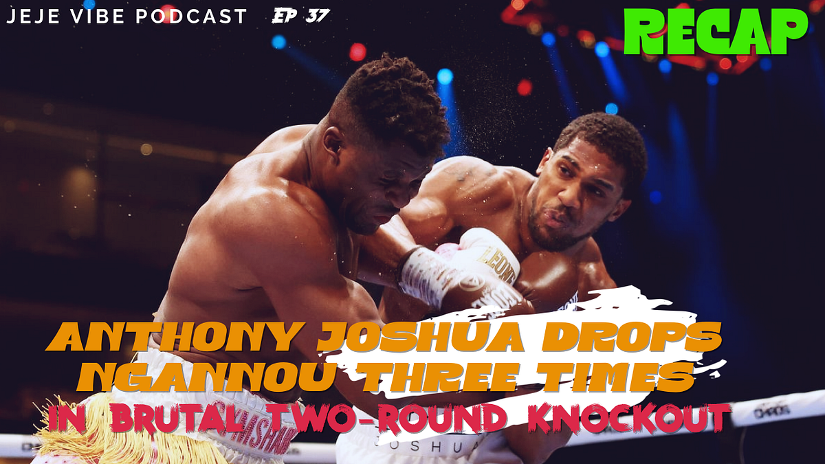 BOXING: ANTHONY JOSHUA KNOCKS OUT FRANCIS NGANNOU IN SECOND ROUND ...