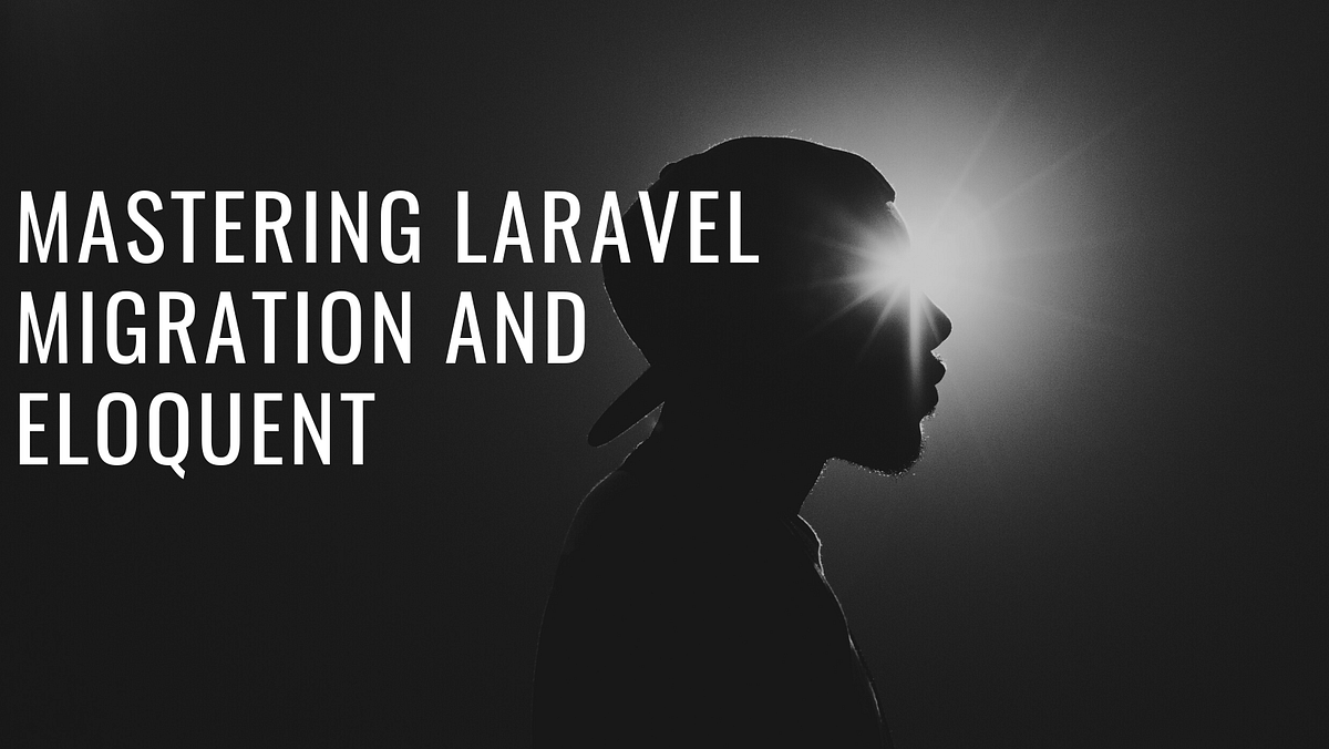 Mastering Laravel Migration and Eloquent | by Sauvik Kundu | Medium
