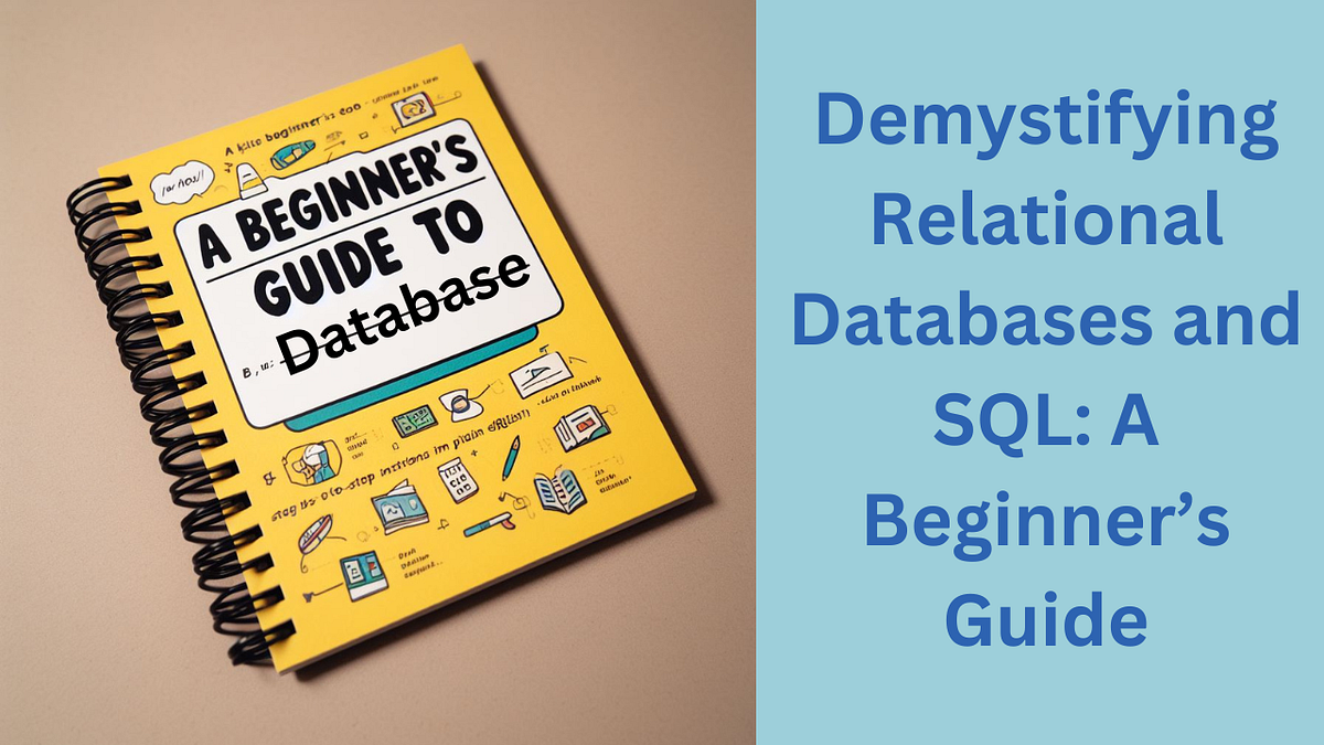 Demystifying Relational Databases And Sql A Beginners Guide By Datascience Nexus Medium