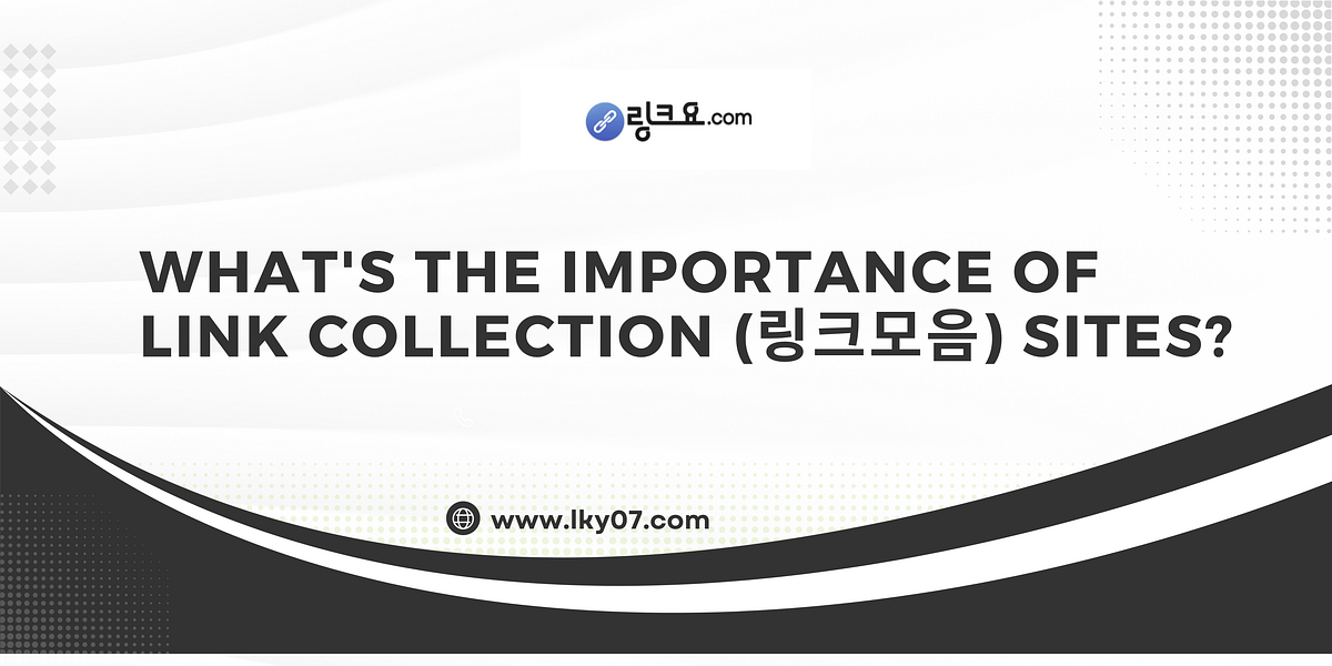 What’s the Importance of link Collection (링크모음) Sites? | by Linkyokr ...