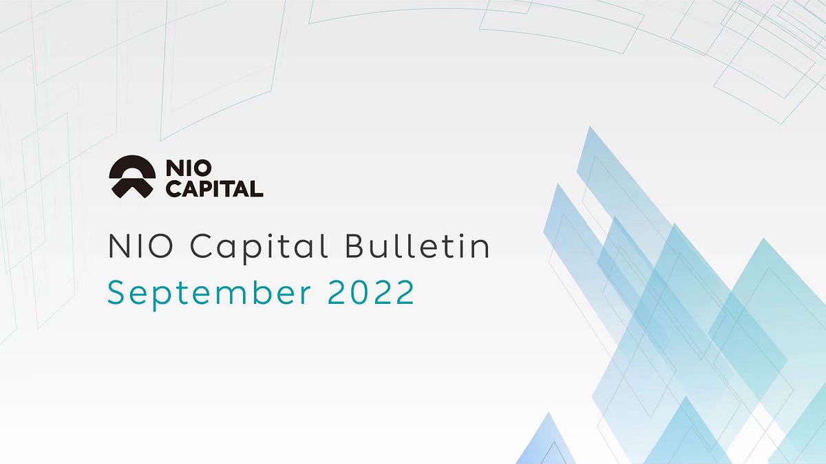 NIO Capital Bulletin: September 2022 Edition | by NIO Capital | Medium