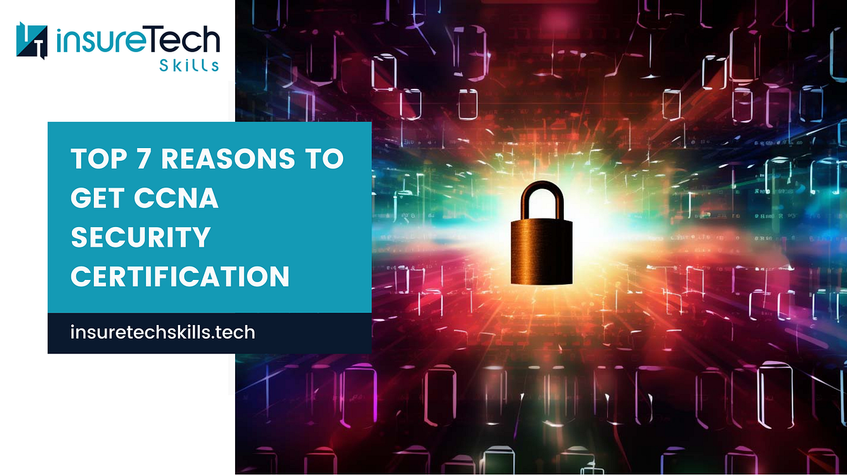 Top 7 Reasons to Get CCNA Security Certification | by InsureTech Skills | Sep, 2024 | Medium