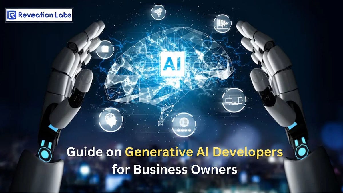 Guide on Generative AI Developers for Business Owners | by Reveation ...