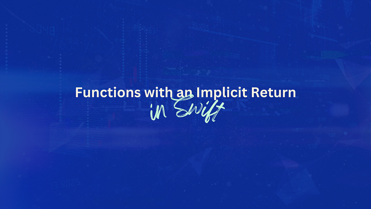 Functions with an Implicit Return in Swift | by Ijeoma Nelson | iOSPlayBook | Medium