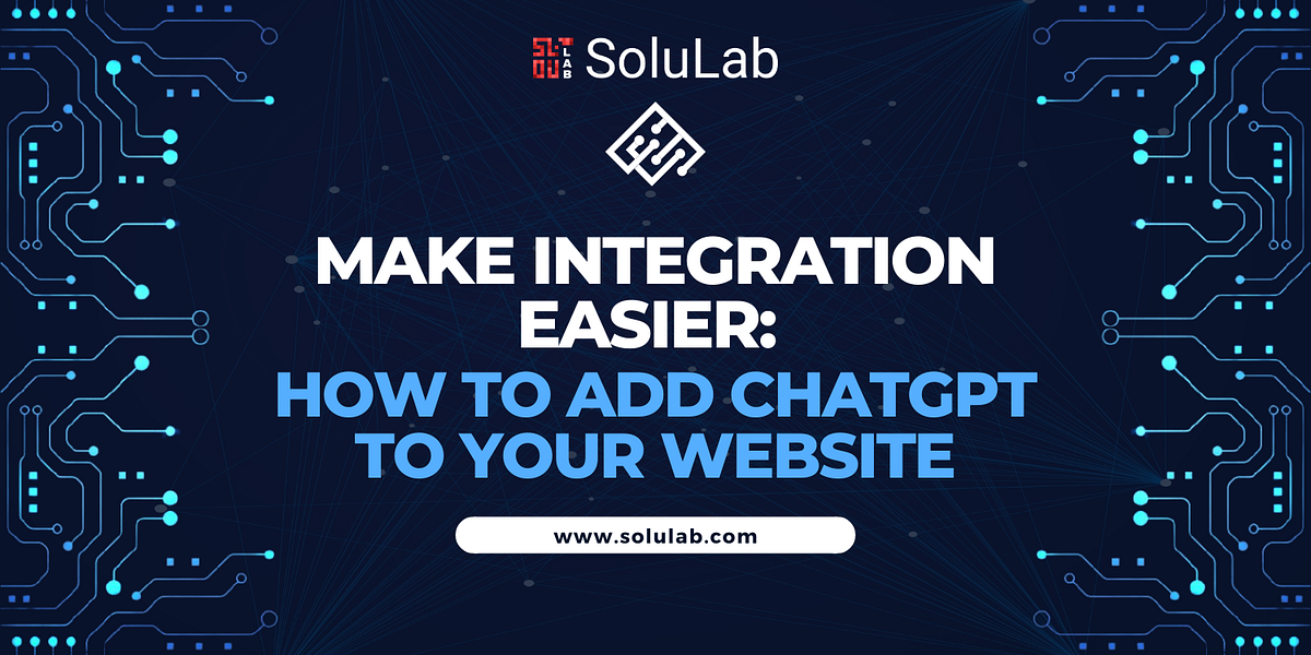 Make Integration Easier: How to Add ChatGPT to Your Website | by ...
