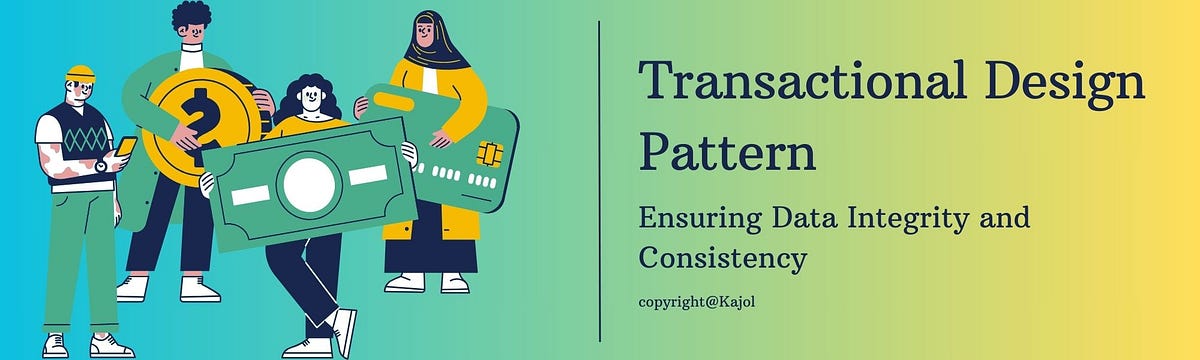 Transactional Design Pattern — Ensuring Data Integrity And Consistency By Kajol Kumari Medium