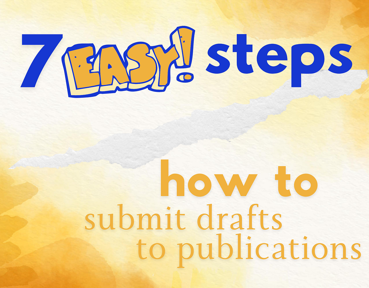 7 Easy Steps to Submitting a Draft to Any Publication on Medium | by ...