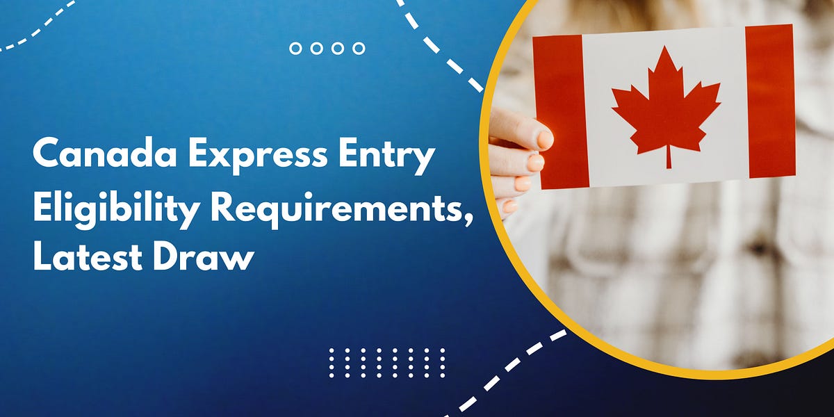 Canada Express Entry — Eligibility Requirements, Latest Draw | by shu ... Canada Express Entry — Eligibility Requirements, Latest Draw | by shu ...