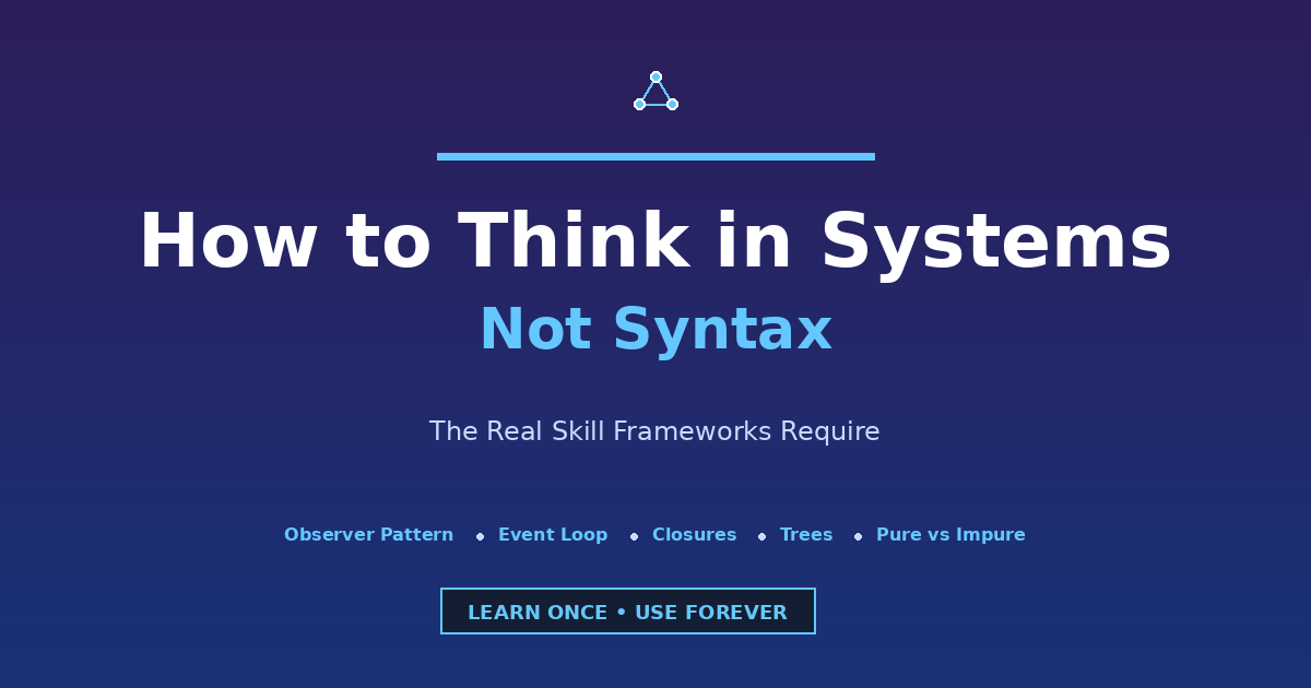 How to Think in Systems, Not Syntax (The Real Skill Frameworks Require ...