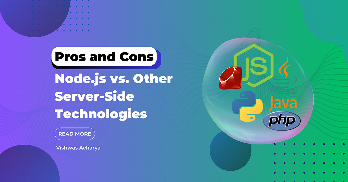 Node.js vs. Other Server-Side Technologies: Pros and Cons | by Vishwas Acharya | Medium