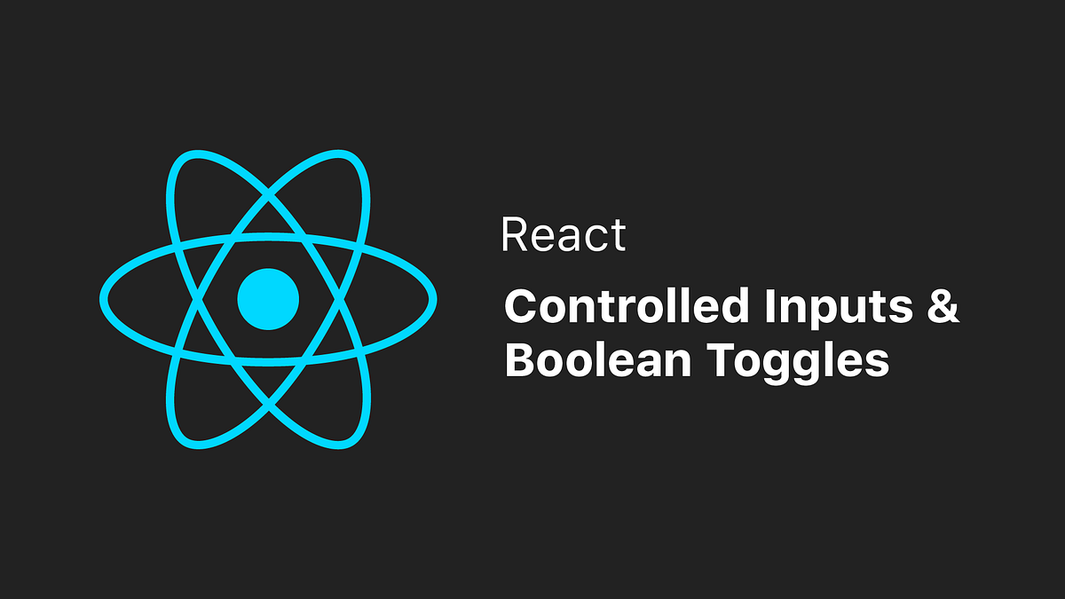 Controlled Inputs and Boolean Toggles: The 80% of React State You Need to Know | by Rama Jha ...