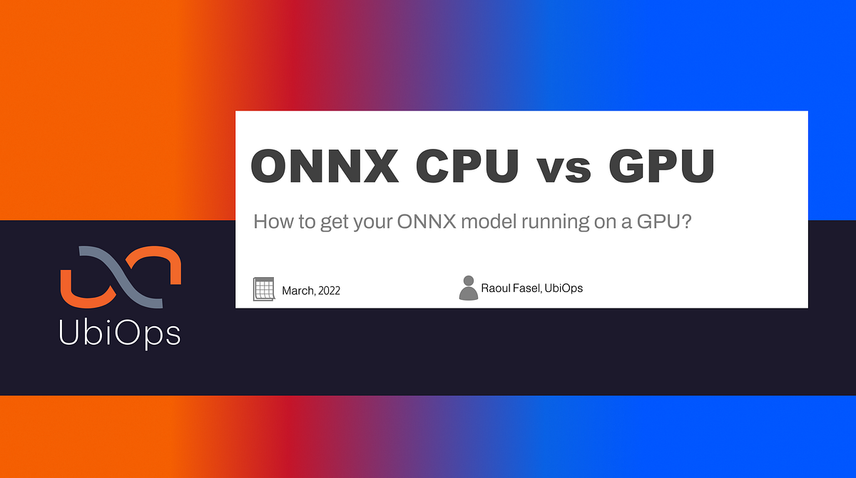 ONNX CPU vs GPU. So should you run all your neural… | by Raoul Fasel | UbiOps-tech | Medium