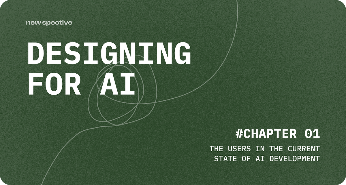 Designing for AI. Chapter 01 The Users in the current… | by Gerardo ...