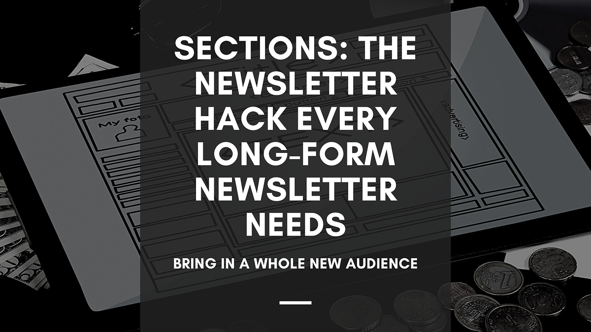 Sections Are The Newsletter Hack Every Long-Form Newsletter Needs | by ...