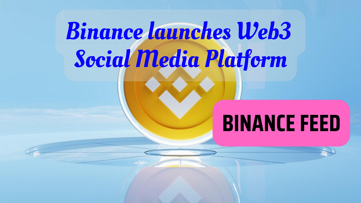Binance launches Web3 Social Media Platform — Binance Feed | by Abigail Sanchana | Geek Culture ...