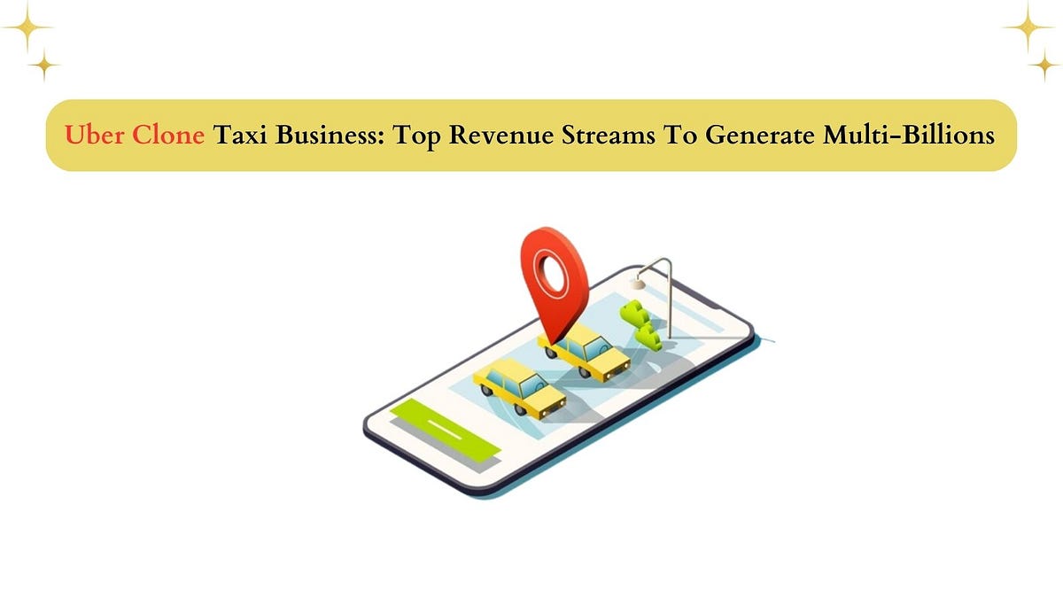 Uber Clone Taxi Business: Top Revenue Streams To Generate Multi ...
