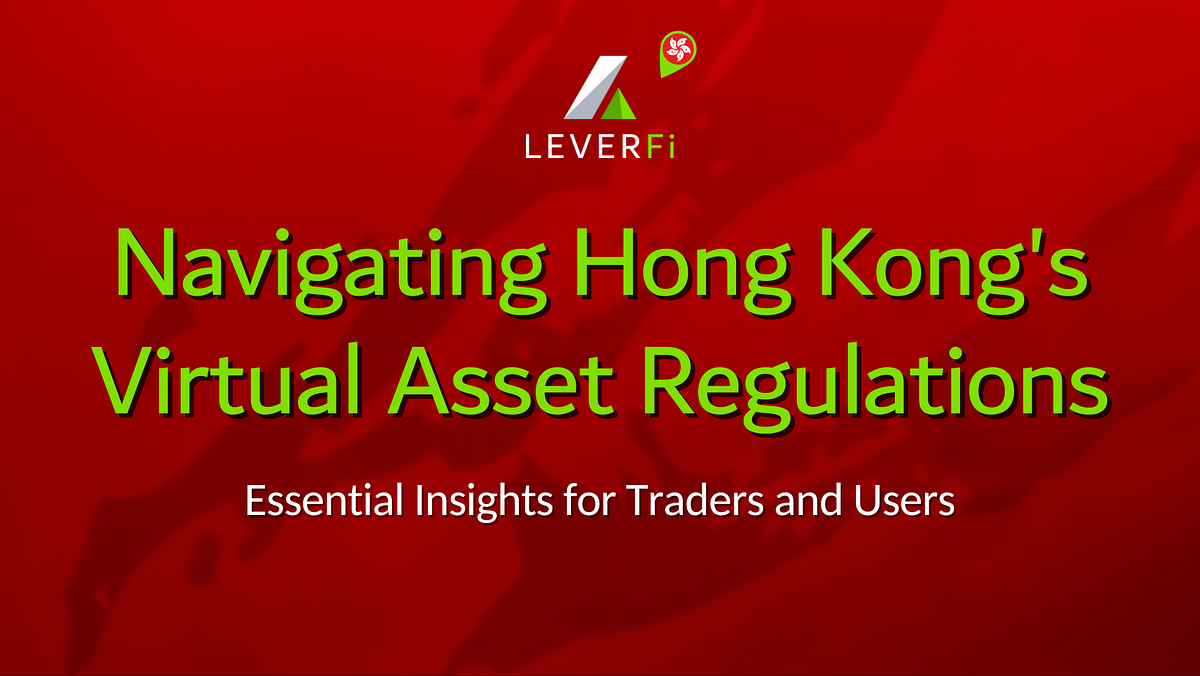 Navigating Hong Kong’s Virtual Asset Regulations | by LeverFi | LeverFi ...