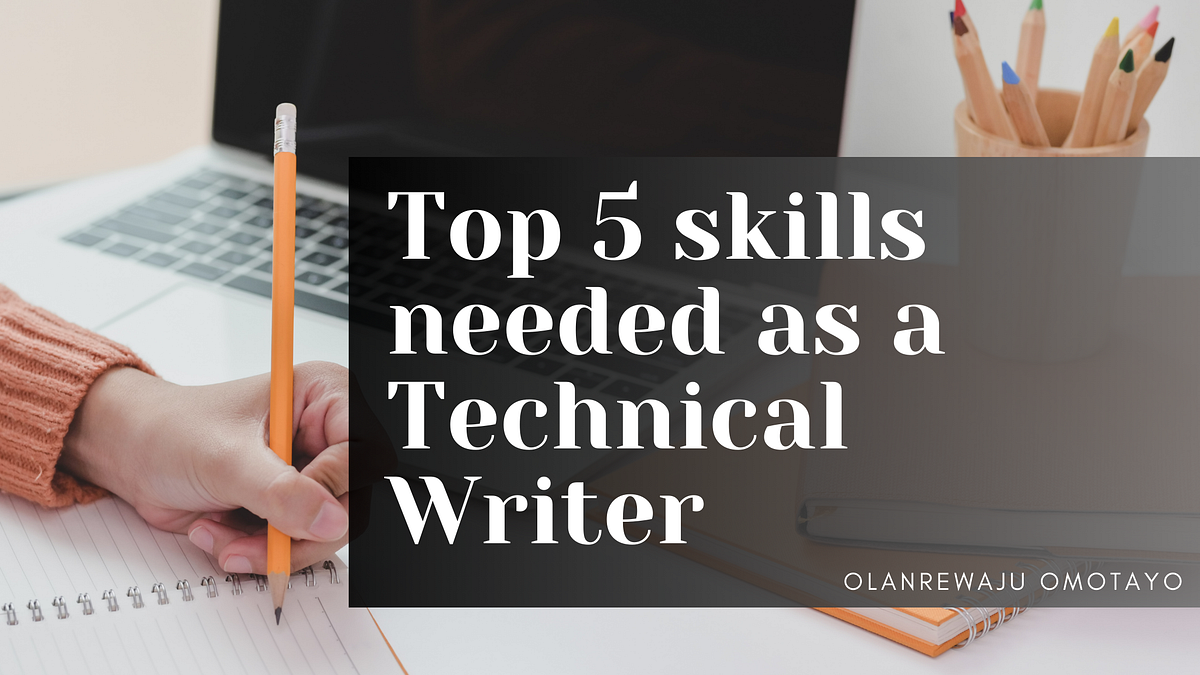 Top 5 skills you need as a Technical Writer | by Olanrewaju Omotayo ...