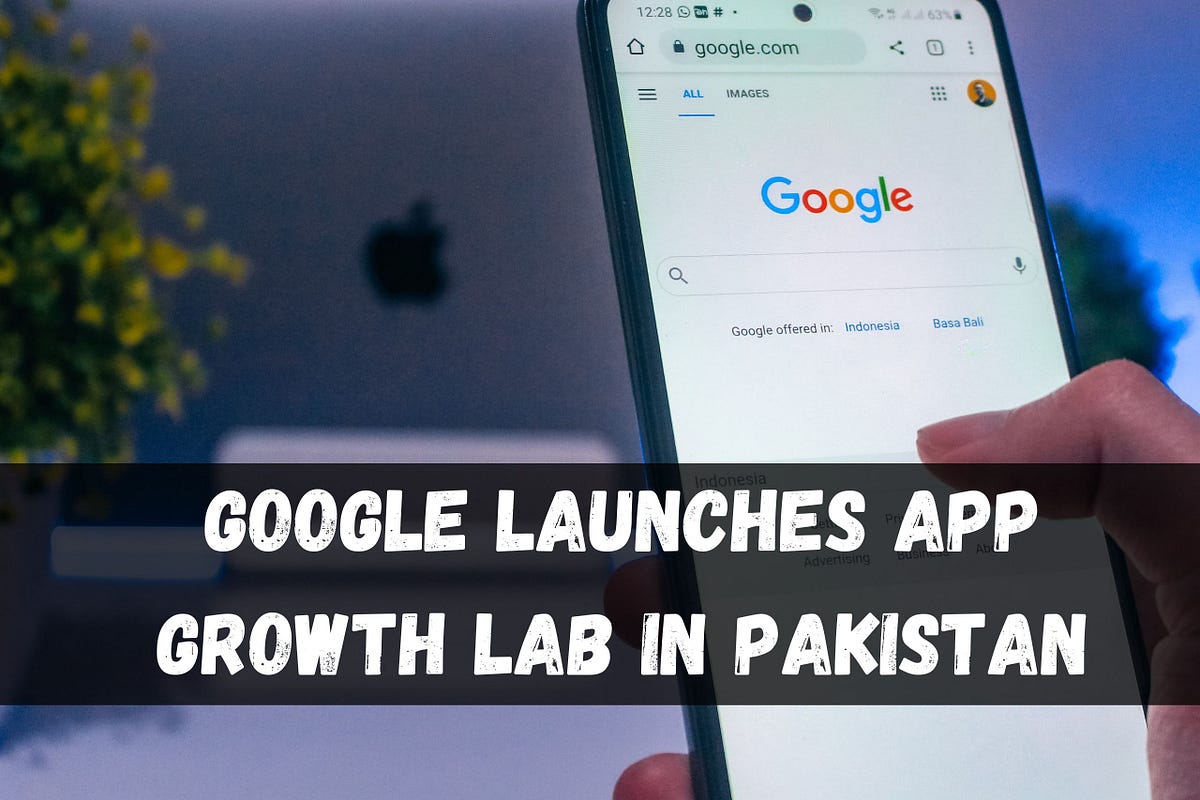 Google App Growth Lab launches in Pakistan | by ADAN KHAN | Medium