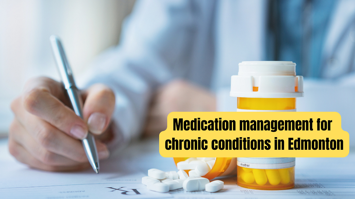 Medication management for chronic conditions in Edmonton | by ...