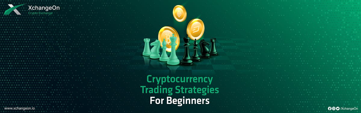 Cryptocurrency Trading Strategies for Beginners | by XchangeOn.io | Medium