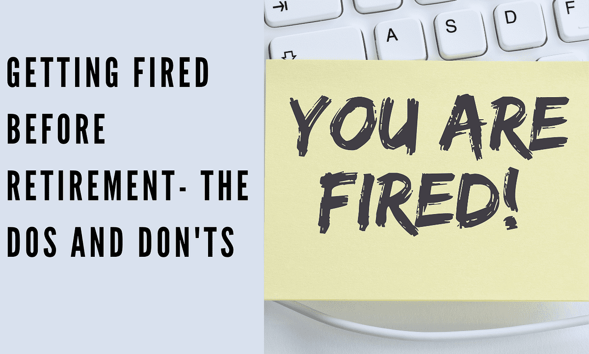 Fired Before Retirement- Don’t worry, Apply these Methods | by Personal ...