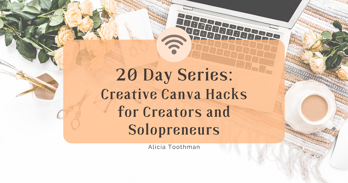 20 Creative Canva Hacks for Creators and Solopreneurs Series | by ...