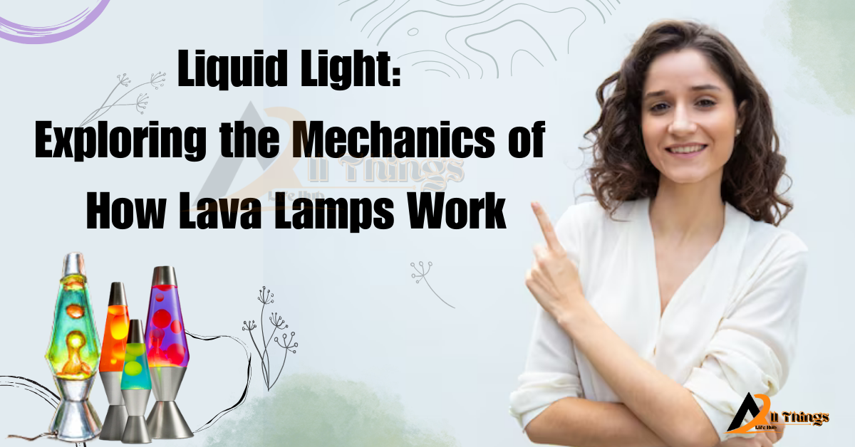 The Magic of Lava Lamps: How Heat, Wax, and Liquid Create Art - Sayeda ...