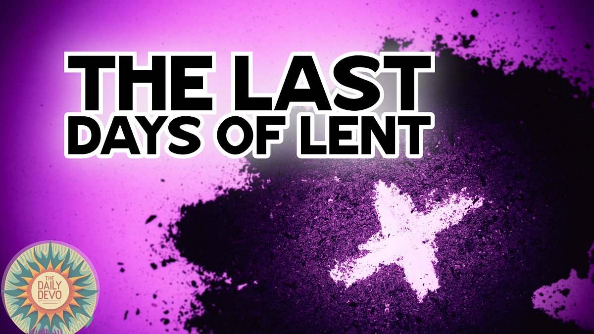 The Last Days Of Lent. It’s almost the end of the season of… | by Leon Bloder | Apr, 2025 | Medium