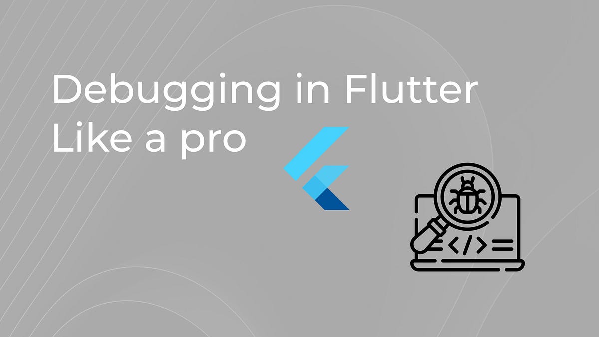 Debugging in Flutter Like a pro. Introduction to Flutter Debugging | by ...